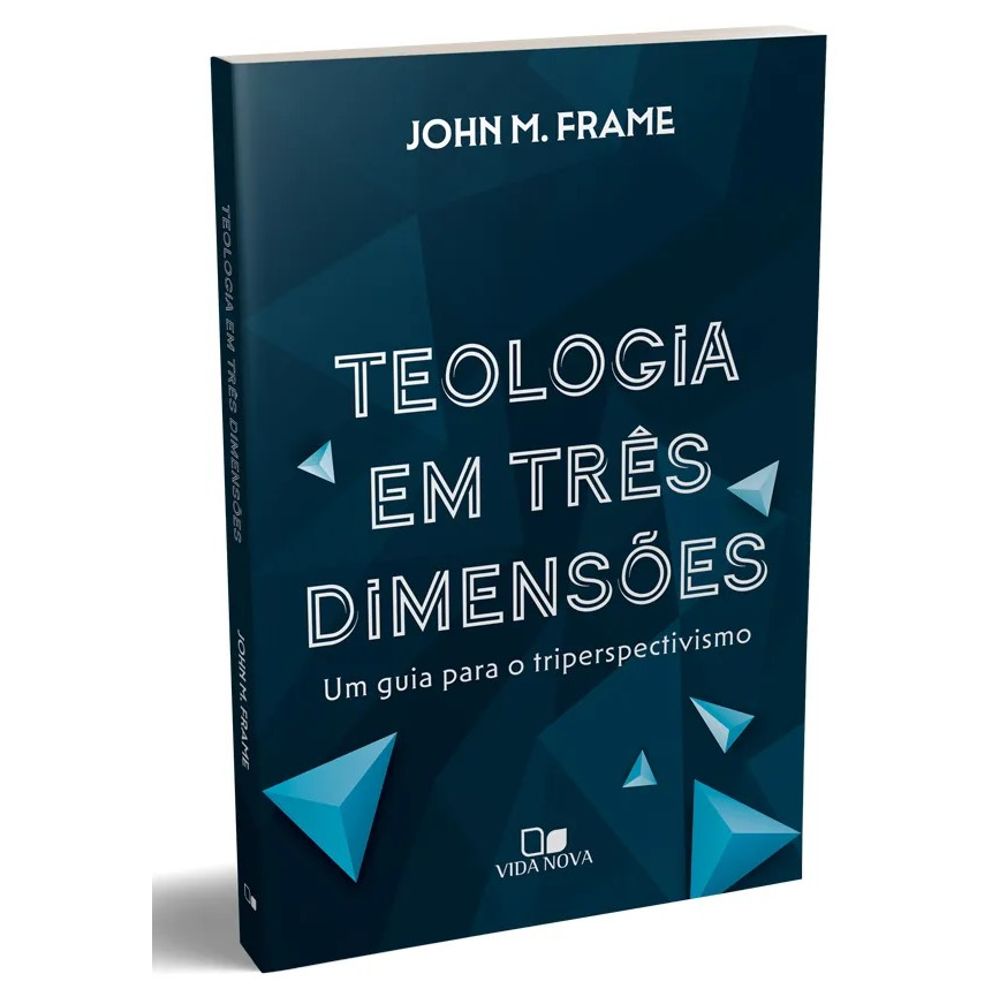 Teologia em Três Dimensões, John M. Frame • 100% Cristão ...